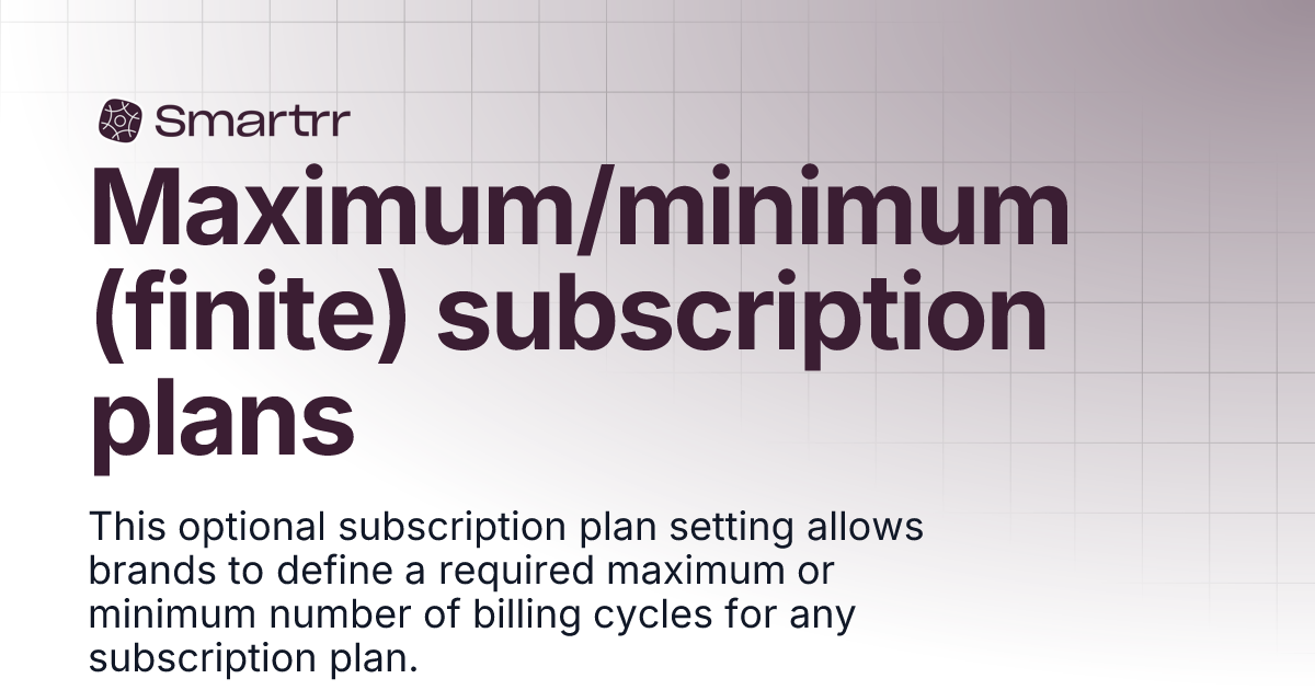 Maximum/minimum (finite) subscription plans | Help Docs
