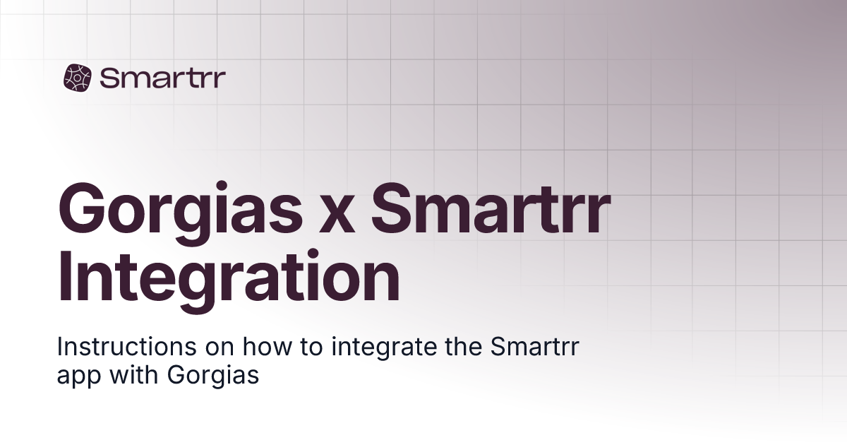 Gorgias x Smartrr Integration | Help Docs